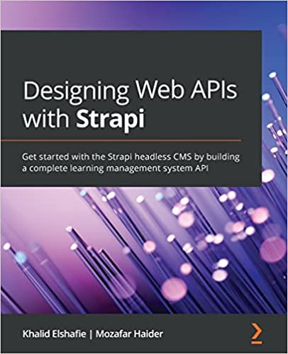 Designing Web APIs with Strapi Get started with the Strapi headless CMS ...